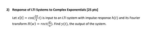 solved response of lti systems to complex exponentials [25 pts] let x