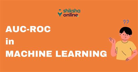 AUC ROC In Machine Learning Shiksha Online