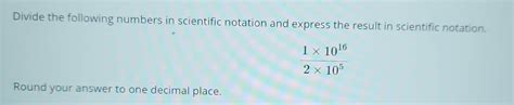 Solved Divide The Following Numbers In Scientific Notation Chegg