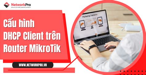 Cấu Hình DHCP Client Trên Router Mikrotik Từ A Đến Z Cho Người Mới