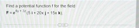 Solved Find A Potential Function F For The Field Chegg Com