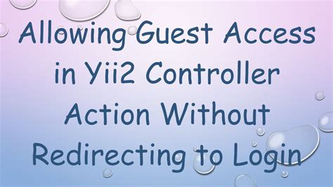 Allowing Guest Access In Yii2 Controller Action Without Redirecting To Login Youtube
