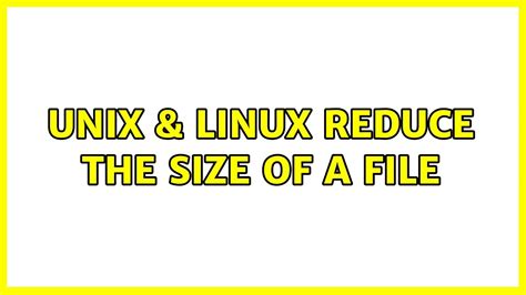 Unix And Linux Reduce The Size Of A File 2 Solutions Youtube