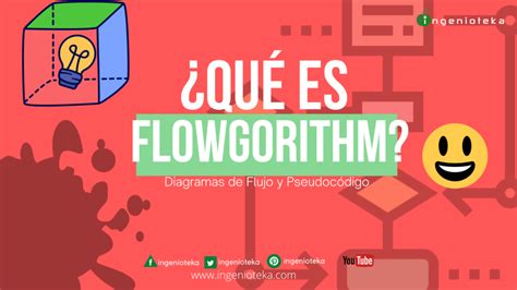 ¿qué Es Flowgorithm Ingenioteka ¿qué Es Flowgorithm Ingenioteka