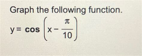 solved graph the following function y cos x π10