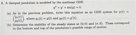 Solved 8 A Damped Pendulum Is Modeled By The Nonlinear Ode