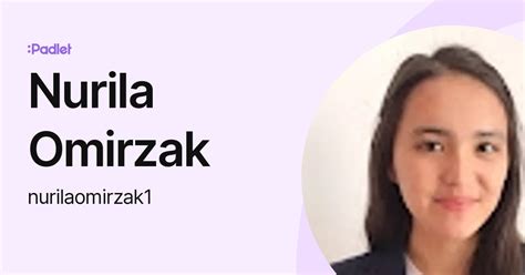 Nurila Omirzak Nurilaomirzak1 Profile Padlet