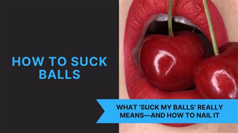 How To Suck Balls What ‘suck My Balls Really Means—and How To Nail It