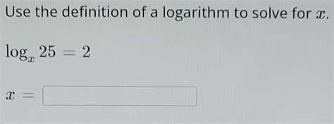 Solved Use The Definition Of A Logarithm To Solve For X