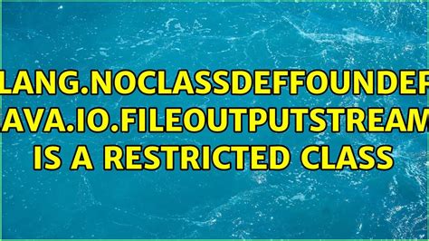 java lang noclassdeffounderror fileoutputstream is a