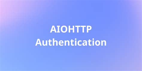 Bolster Api Security Mastering Aiohttp Authentication