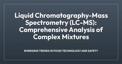 Liquid Chromatography Mass Spectrometry Lc Ms Comprehensive Analysis Of Complex Mixtures