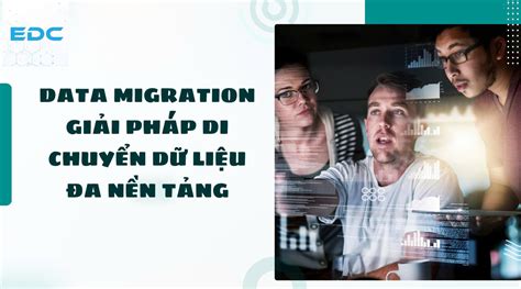 Data Migration Giải Pháp Di Chuyển Dữ Liệu đa Nền Tảng Edc Tech