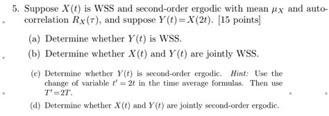 Solved 5 Suppose X T Is WSS And Second Order Ergodic With Chegg Com