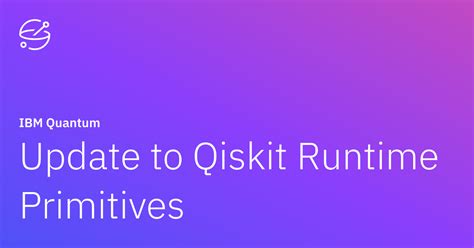 Update To Qiskit Runtime Primitives Ibm Quantum Documentation