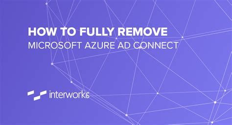 How To Fully Remove Microsoft Azure Ad Connect Interworks