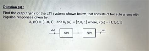Question 4 Find The Output Yn For The Lti Systems Shown Below That