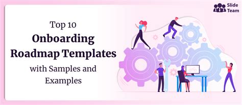 Top 10 Onboarding Roadmap Templates With Samples And Examples
