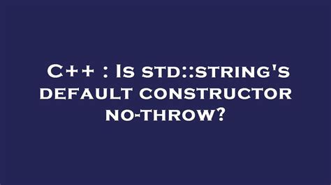 C Is Stdstrings Default Constructor No Throw Youtube