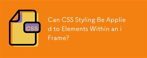 Can Css Styling Be Applied To Elements Within An Iframe Css Tutorial