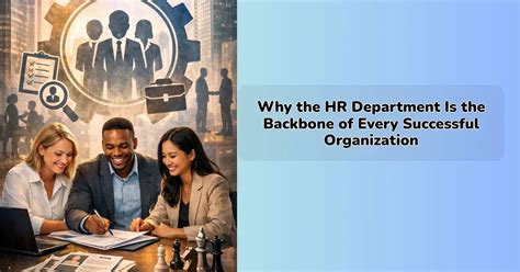 Why The Hr Department Is The Backbone Of Every Successful Organization