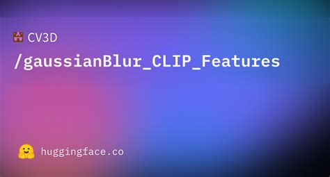 Cv3dgaussianblurclipfeatures At Main