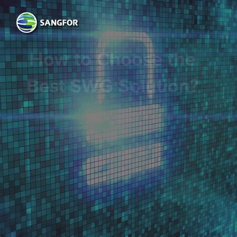 Iag Sangfor Internetaccessgateway Swg Cybersecurity Sangfor