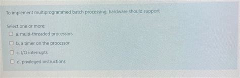 solved to implement multiprogrammed batch processing