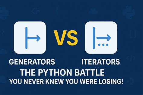 Generators Vs Iterators The Python Battle You Never Knew You Were Losing By Code Crack