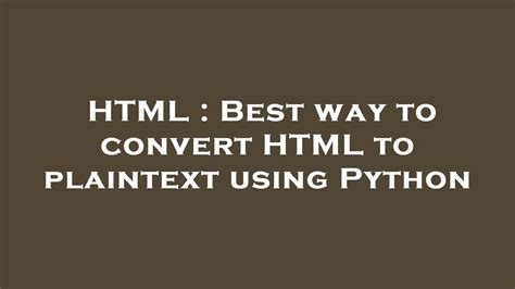 Html Best Way To Convert Html To Plaintext Using Python Youtube