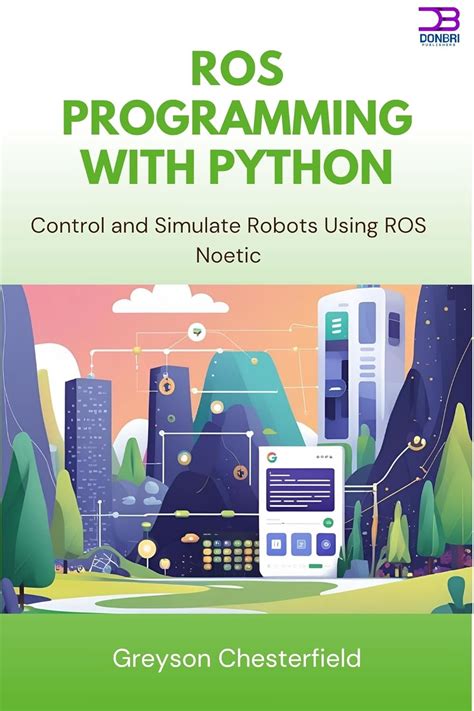 Ros Programming With Python Control And Simulate Robots Using Ros