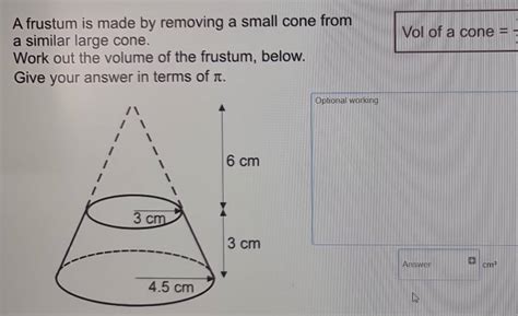 Solved A Frustum Is Made By Removing A Small Cone From Vol Of A Cone A Similar Large Cone Wo