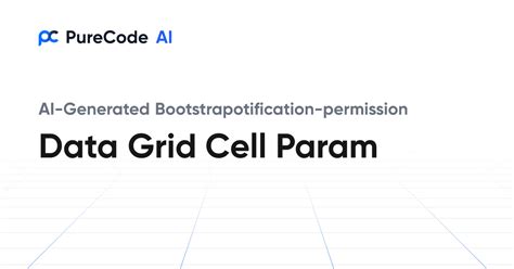 Build Great Bootstrapotification Permission Data Grid Cell Param Components Faster Using Ai Tools