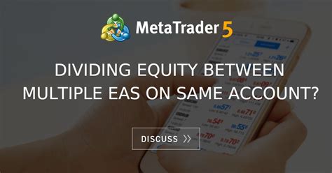 Dividing Equity Between Multiple Eas On Same Account Equities Expert Advisors And Automated
