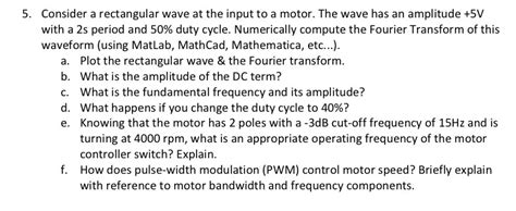 Solved Consider A Rectangular Wave At The Input To A Motor