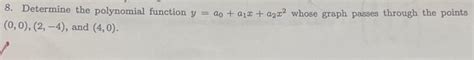 Solved 8 Determine The Polynomial Function Y A0 A1x A2x2