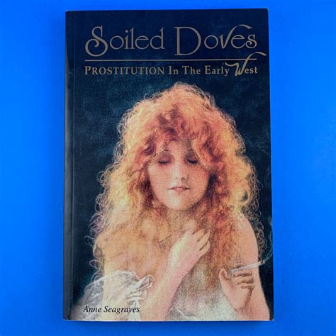 Soiled Doves Prostitution In The Early West By Anne Seagraves Near