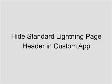 Hide Standard Lightning Page Header In Custom App Page Hamza Siddiqui