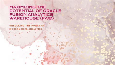 Unleashing The Power Of Oracle Fusion Analytics Warehouse Faw In