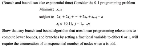 Branch And Bound Can Take Exponential Time Integer Chegg Com