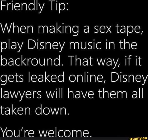 Frienaly Tip When Making A Sex Tape Play Disney Music In The
