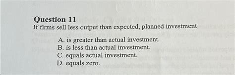 Solved Question 11if Firms Sell Less Output Than Expected