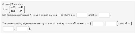 solved 1 point the matrix 一63 40 104 65 has complex