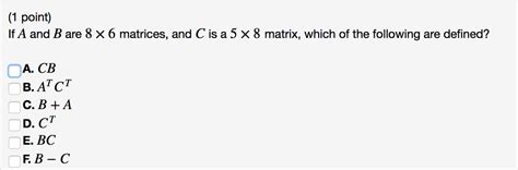 solved 1 point if a and b are 8 x 6 matrices and c is a 5