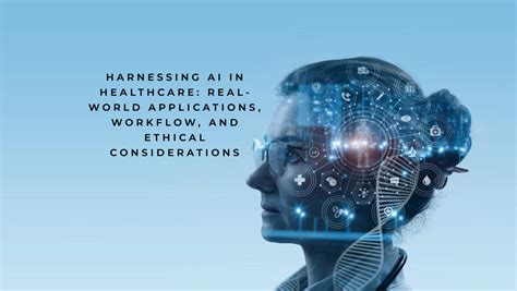 Harnessing Ai In Healthcare Real World Applications Workflow And Ethical Considerations