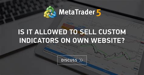 Is It Allowed To Sell Custom Indicators On Own Website Indices General Mql5 Programming Forum