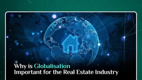 Why Is Globalization Important For The Real Estate Industry Iips