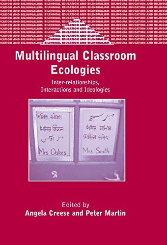 Multilingual Classroom Ecologies Inter Relationship Interactions And Ideologies Bilingual