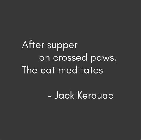 After Supper On Crossed Paws The Cat Meditates Jack Kerouac