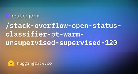 Reubenjohnstack Overflow Open Status Classifier Pt Warm Unsupervised